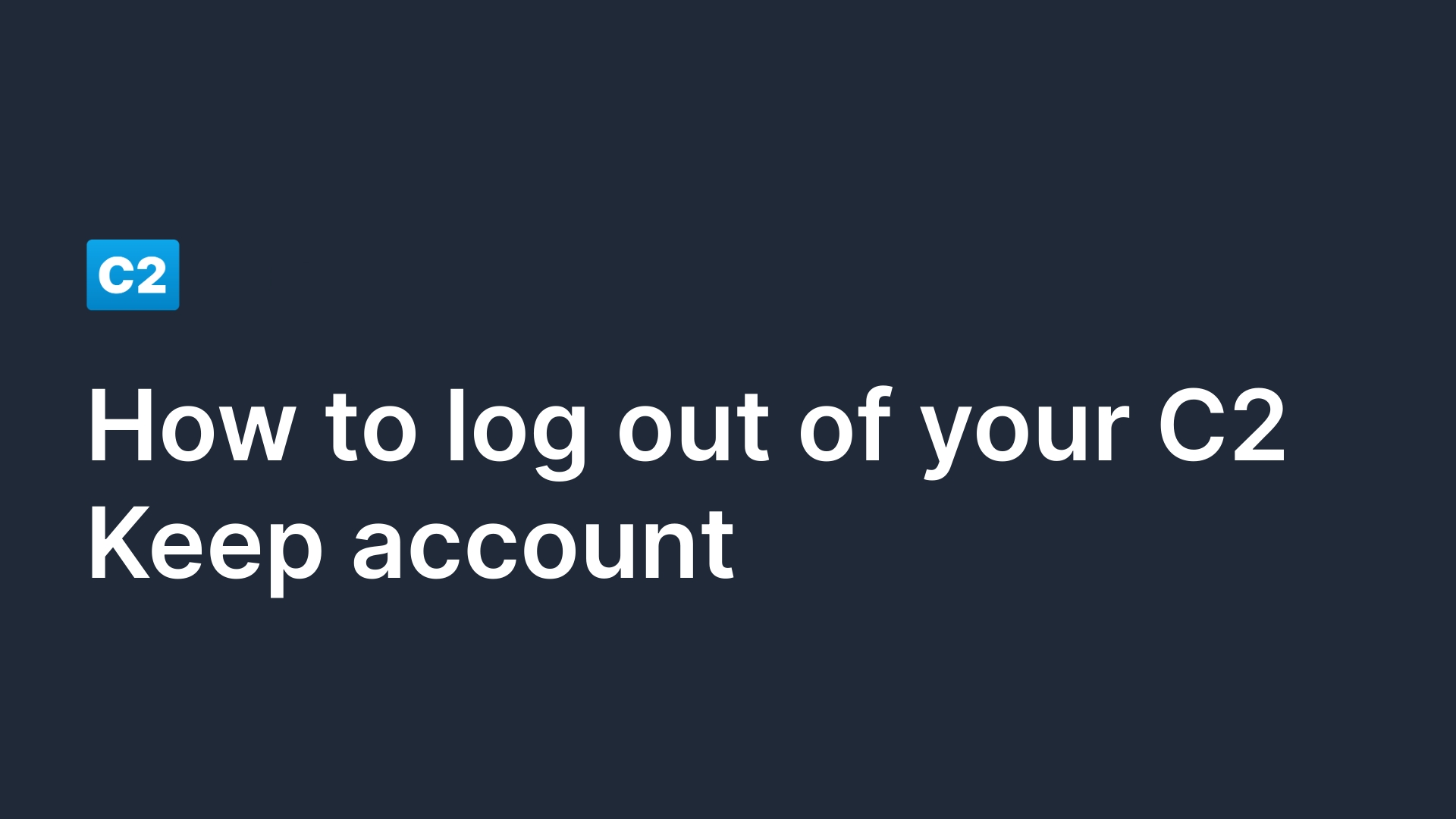 How to log out of your C2 Keep account