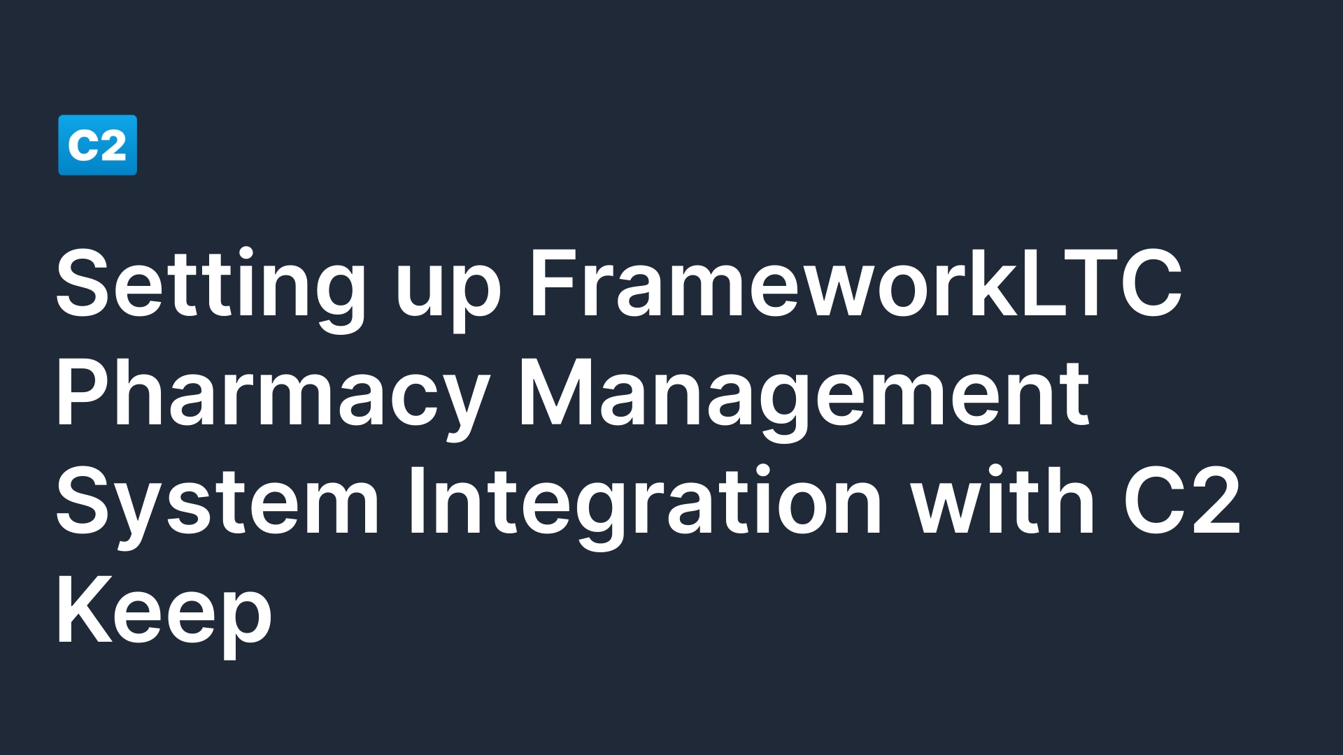 Setting up FrameworkLTC Pharmacy Management System Integration with C2 Keep