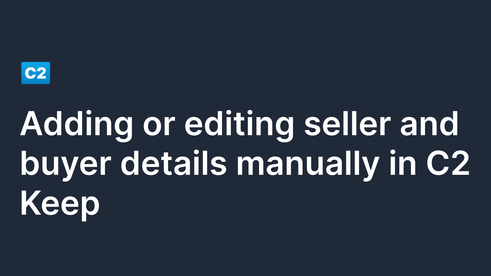 Adding or editing seller and buyer details manually in C2 Keep