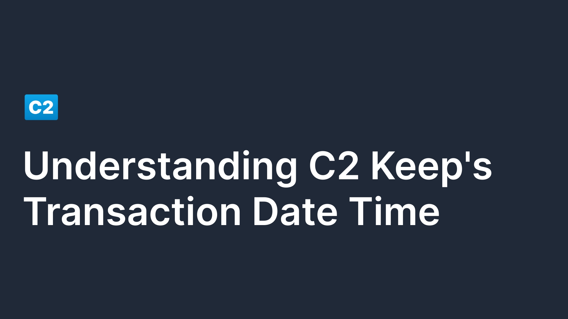 Understanding C2 Keep's Transaction Date Time