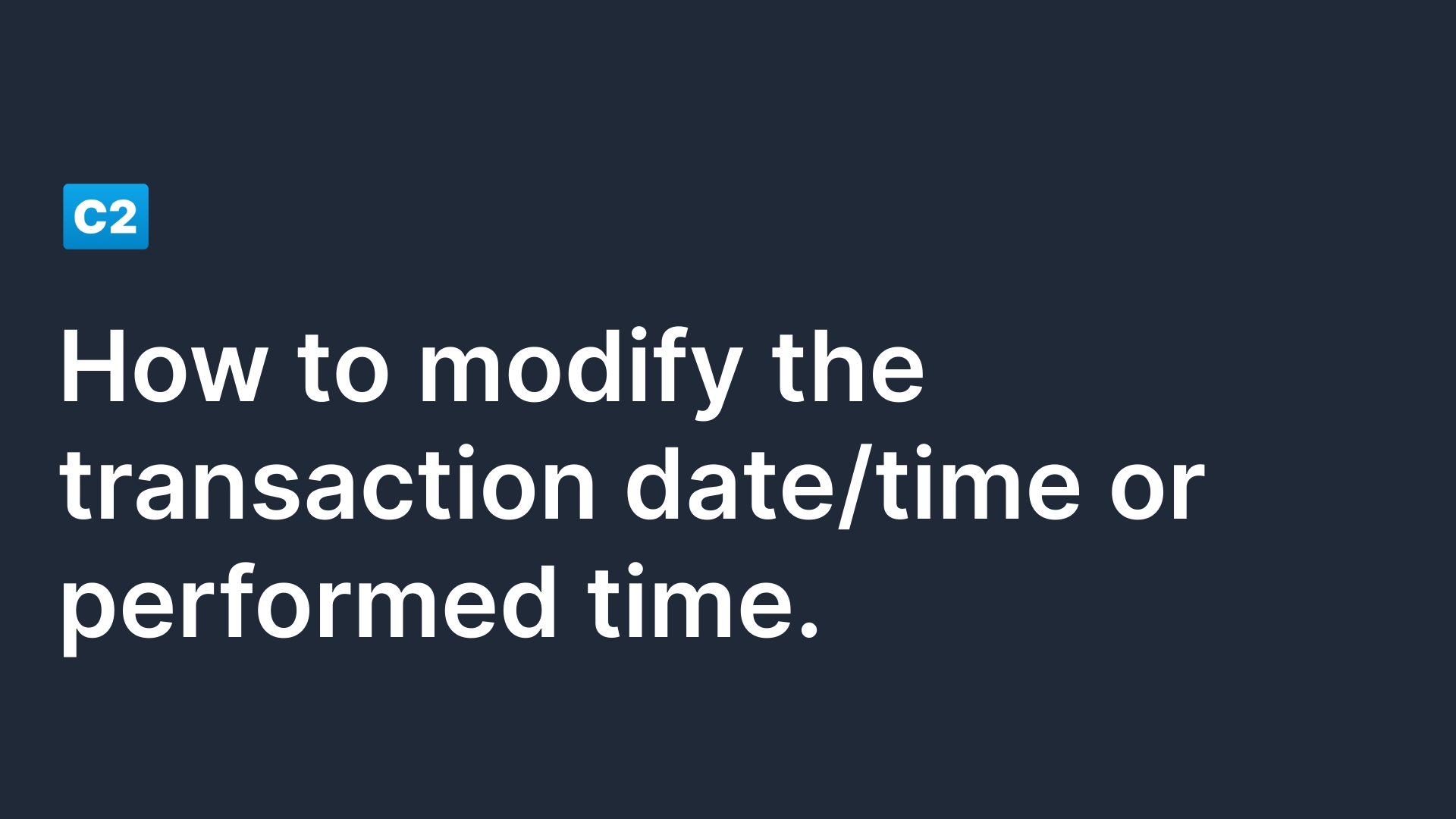 How to modify the transaction date/time or performed time.