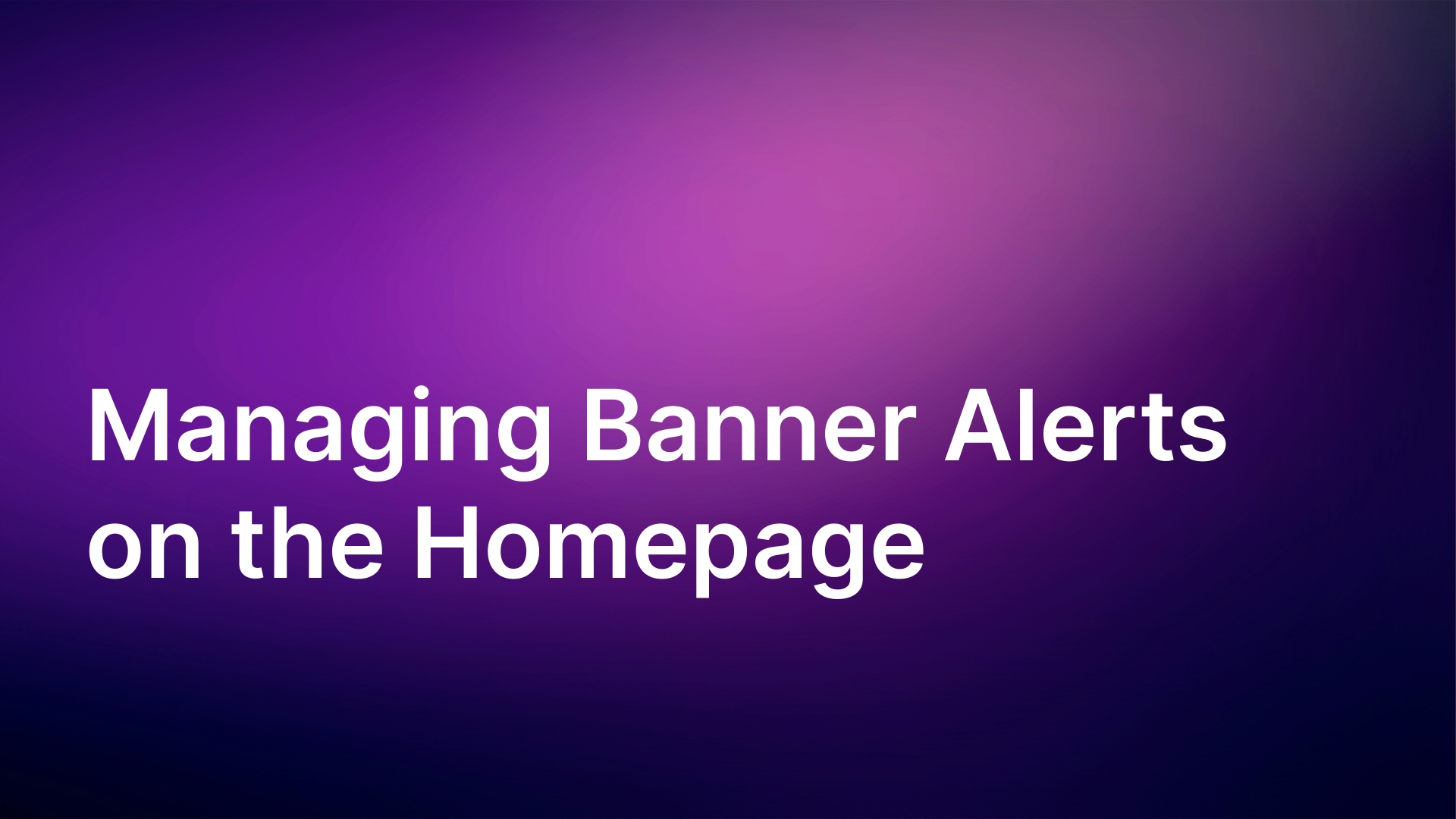 Managing Banner Alerts on the Homepage